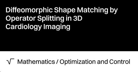 Diffeomorphic Shape Matching By Operator Splitting In 3d Cardiology Imaging
