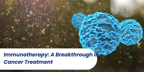 Immunotherapy A Breakthrough In Cancer Treatment Dr Saadvik Raghuram