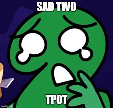 I Made Sad Two Tpot Meme Imgflip