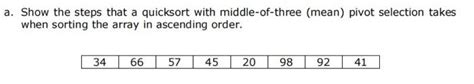 solved show the steps that a quicksort with middle of three