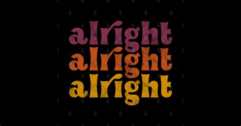 Alright Alright Alright Alright Alright Alright Sticker Teepublic
