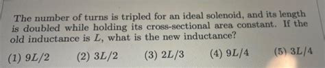Solved The Number Of Turns Is Tripled For An Ideal Solenoid