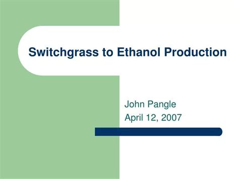 Ppt Switchgrass To Ethanol Production Powerpoint Presentation Free