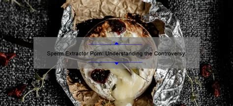 Sperm Extractor Porn Understanding The Controversy Sperm Blog