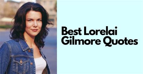 80 Lorelai Gilmore Quotes Funny Heartfelt And Iconic Lines From