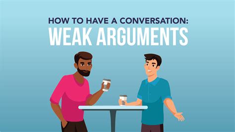 How To Have A Conversation Weak Arguments What Would You Say