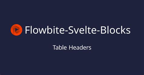 Table Headers Flowbite Svelte Blocks
