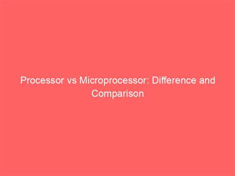 Processeur Vs Microprocesseur Différence Et Comparaison