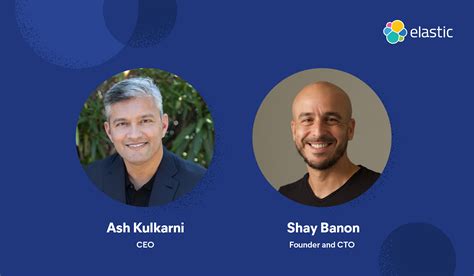 Shay Banon To Reassume The Role Of Cto Ash Kulkarni Promoted To Ceo Elastic Blog