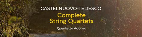 Casteluovo Tedesco Complete String Quartets Discover Now At Naxos