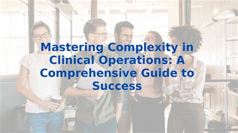 Mastering Complexity In Clinical Operations A Comprehensive Guide To Success