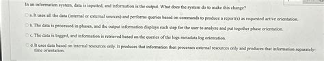 Solved In An Information System Data Is Inputted And