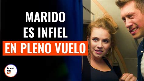 Marido Es Infiel En Pleno Vuelo Dramatizemeespanol Youtube