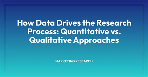 How Data Drives The Research Process Quantitative Vs Qualitative
