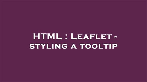 Html Leaflet Styling A Tooltip Youtube