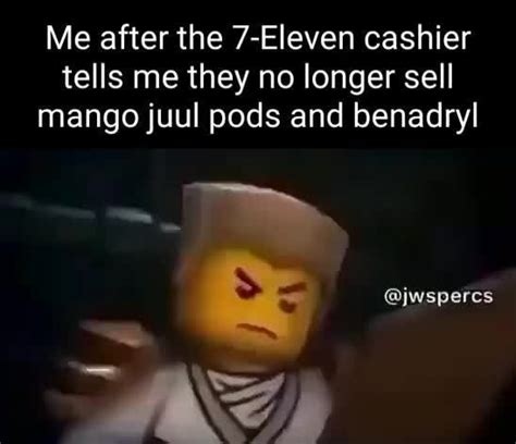 Me After The 7 Eleven Cashier Tells Me They No Longer Sell Mango Juul
