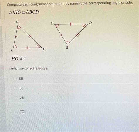 Solved Complete Each Congruence Statement By Naming The Corresponding Angle Or Side Ihg≌ Bcd