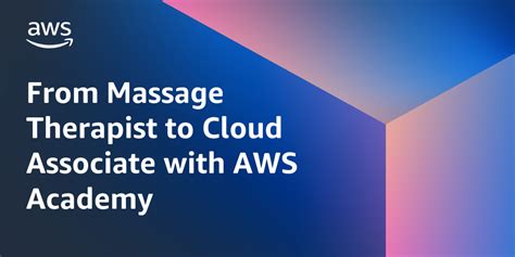From Massage Therapist To Cloud Associate With Aws Academy Aws Training And Certification Blog