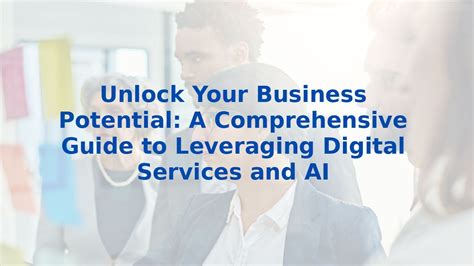 Unlock Your Business Potential A Comprehensive Guide To Leveraging Digital Services And Ai