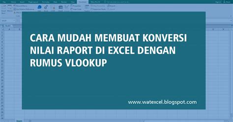 Cara Mudah Membuat Konversi Nilai Raport Di Excel Dengan Vlookup Wat Excel