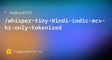 Makaveli10whisper Tiny Hindi Indic Mcv Hi Only Tokenized · Hugging Face