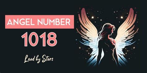 1018 Angel Number Everything You Need To Know Leadbystars