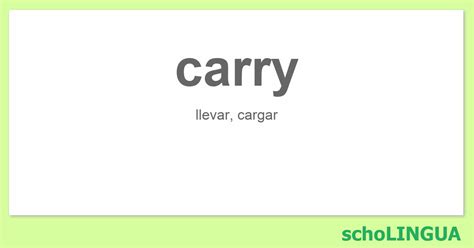 carry - Conjugación del verbo "carry" | schoLINGUA