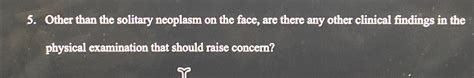 Solved Other Than The Solitary Neoplasm On The Face Are
