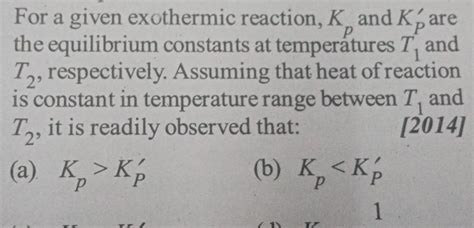 Answered P For A Given Exothermic Reaction K And Kare The Equilibrium Kunduz