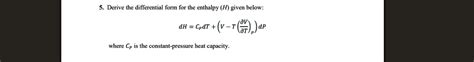 Solved Derive The Differential Form For The Enthalpy H Given Below