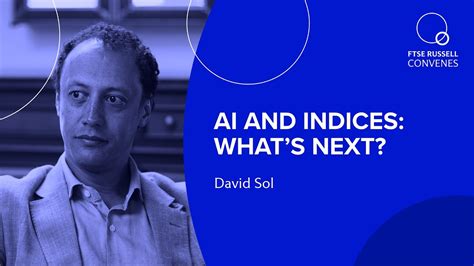 Ai And Indices Whats Next David Sol Head Of Index Policy Lseg Ftse Russell Convenes