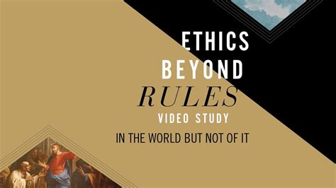 Ethics Beyond Rules Session 13 In The World But Not Of It Ethics