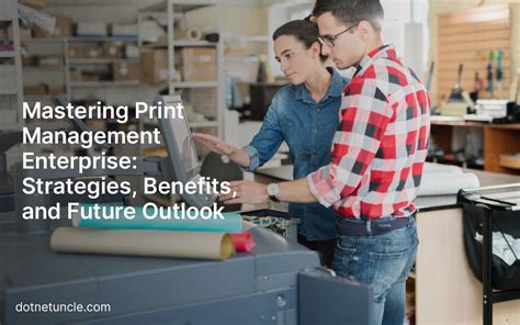 Mastering Print Management Enterprise Strategies Benefits And Future