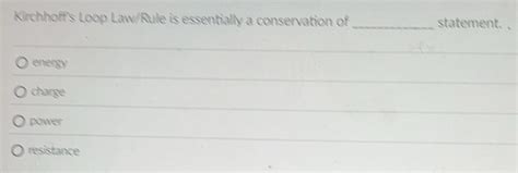 Solved Kirchhoffs Loop Law Rule Is Essentially A Conservation Of