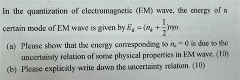 Solved In The Quantization Of Electromagnetic Em Wave The