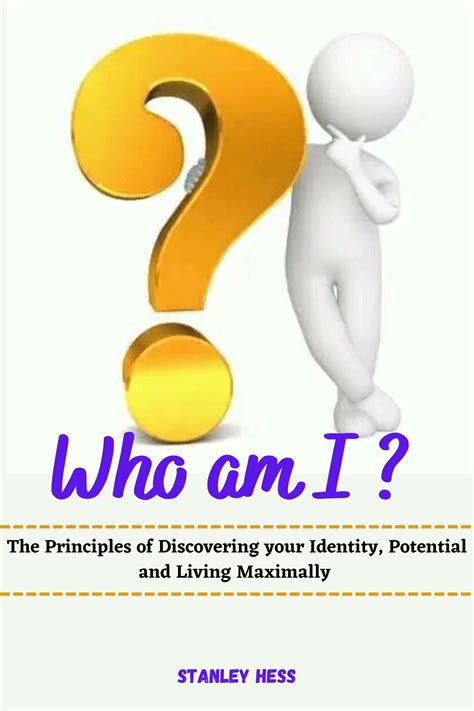 Who Am I Principles Of Discovering Your Identity Potential And