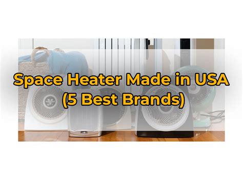 Space Heater Made In Usa 5 Best Brands Dave Burroughs