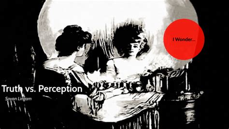 Truth Vs Perception By Sovan Lingam On Prezi