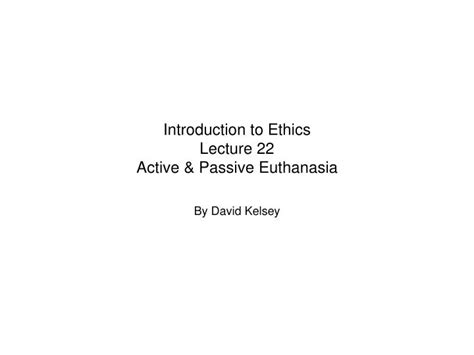 Ppt Introduction To Ethics Lecture 22 Active And Passive Euthanasia