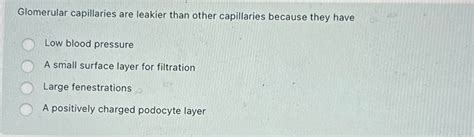Solved Glomerular Capillaries Are Leakier Than Other