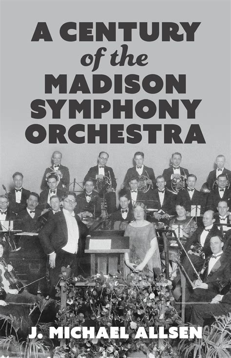 A Century Of The Madison Symphony Orchestra Softcover Little Creek