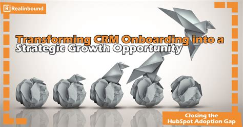 Transforming Crm Onboarding Into A Strategic Growth Opportunity