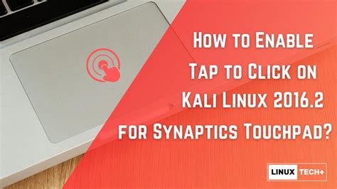 How To Enable Tap To Click On Kali Linux For Synaptics Touchpad