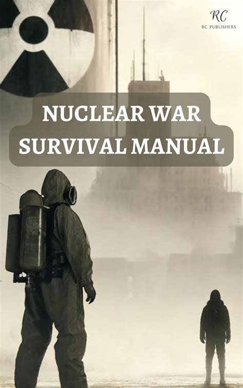 Nuclear War Survival Manual Mastering Survival Techniques For Nuclear