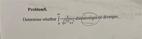Solved Determine Whether The Integral Converges Or Diverges
