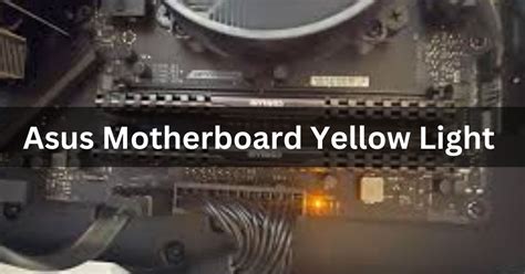 Asus Motherboard Yellow Light Ultimate Guide