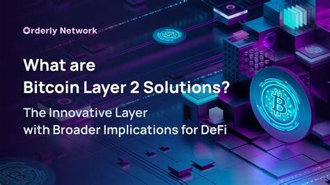 What Are Bitcoin Layer 2 Solutions The Innovative Layer With Broader Implications For Defi By