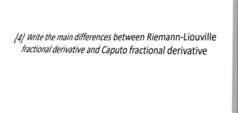 4 Write The Main Differences Between Riemann Liouville Fractional Derivative And Caputo