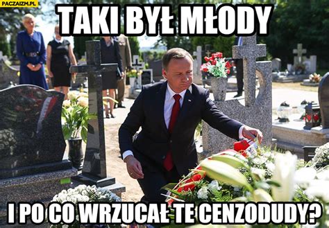 Taki Był Młody I Po Co Wrzucał Te Cenzodudy Andrzej Duda Nad Grobem Na Cmentarza Paczaizmpl
