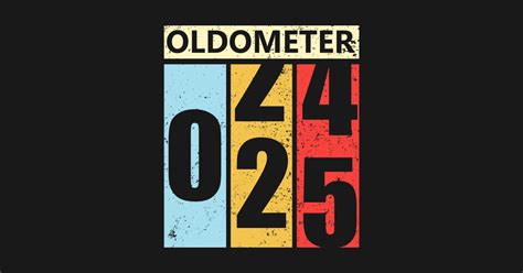 Oldometer 24 25 Funny 25th Birthday Odometer T Oldometer Oldometer